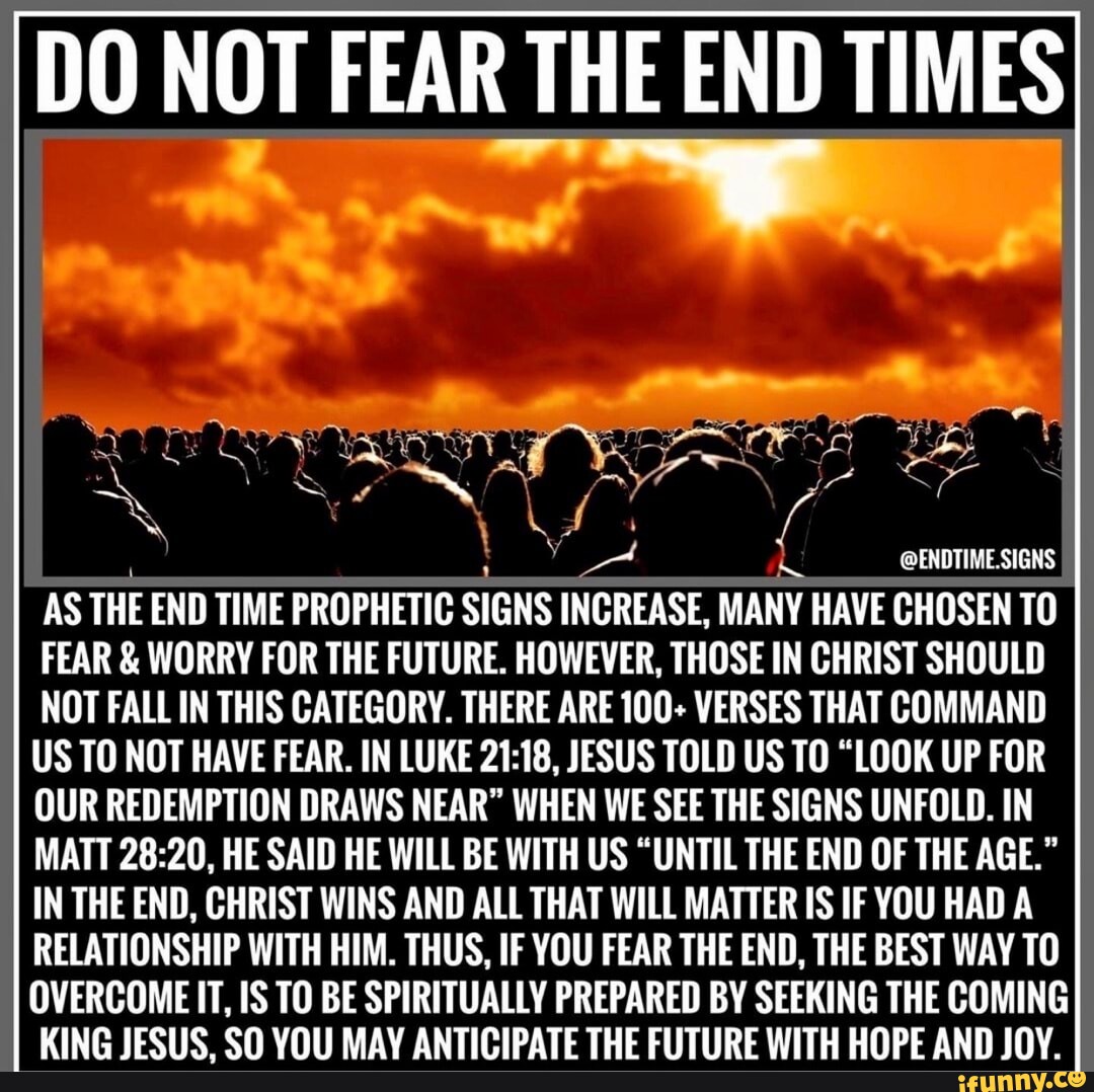 DO NOT FEAR THE END TIMES SIGNS AS THE END TIME PROPHETIC SIGNS ...
