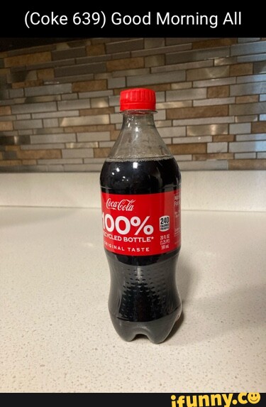 (Coke 639) Good Morning All - iFunny