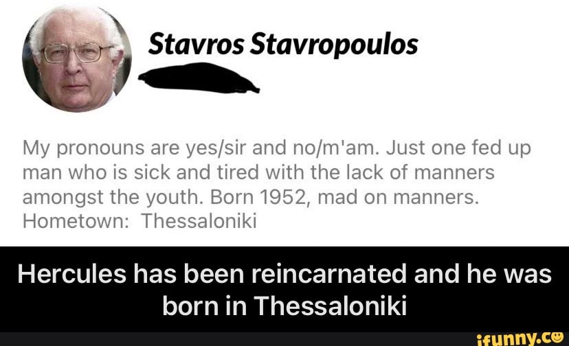 Stavros Stavropoulos My pronouns are and Just one fed up man who is ...