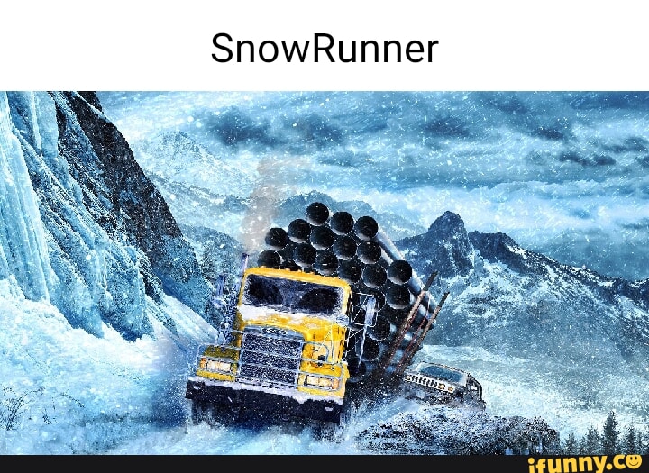Snowrunner memes. Best Collection of funny Snowrunner pictures on iFunny