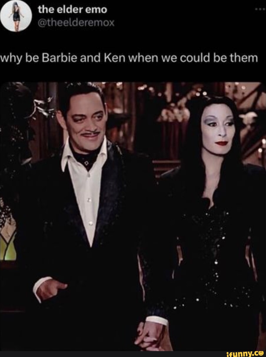 The elder emo @theelderemox why be Barbie and Ken when we could be them ...