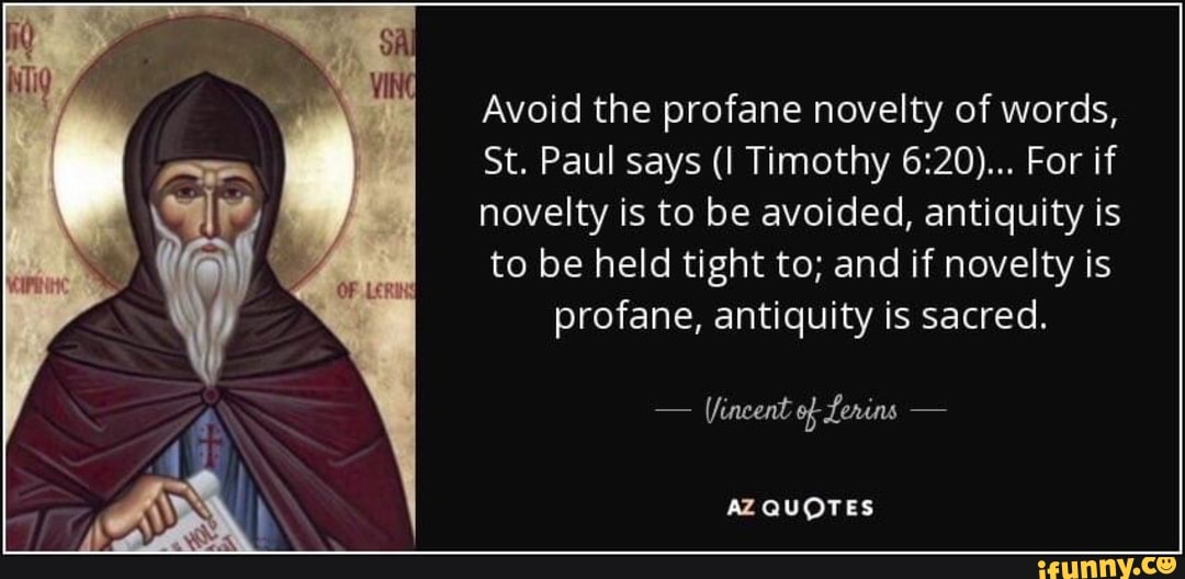 Avoid the profane novelty of words, St. Paul says (I Timothy For if ...