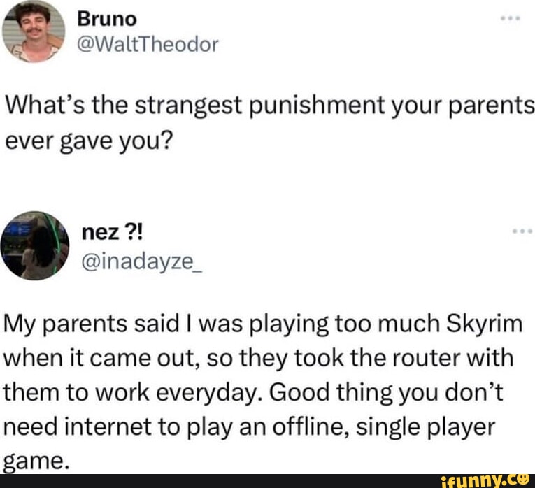 Bruno What's the strangest punishment your parents ever gave you? My ...
