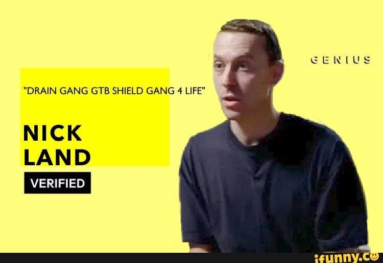 GENIUS "DRAIN GANG GTB SHIELD GANG 4 LIFE" NICK LAND VERIFIED - iFunny