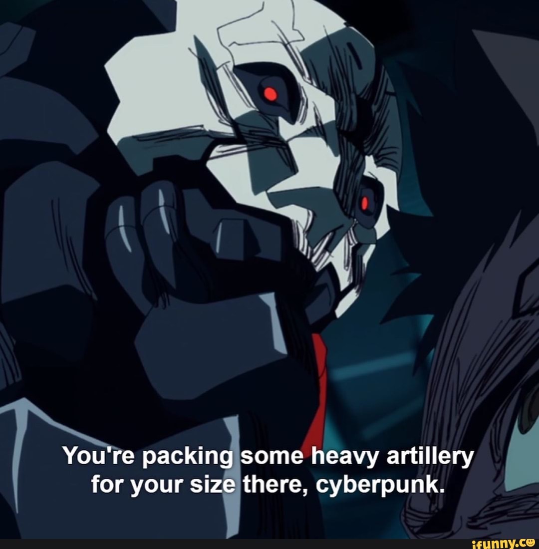 SS You're packing some heavy artillery for your size there, cyberpunk ...