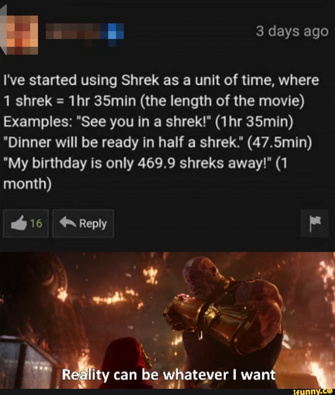 I've started using Shrek as a unit of time, where Thr 35min (the length ...