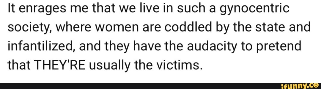 Gynocentric memes. Best Collection of funny Gynocentric pictures on iFunny