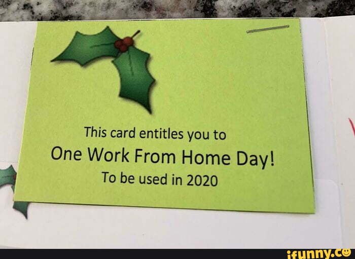 This card entitles you to One Work From Home Day! To be used in 2020 ...