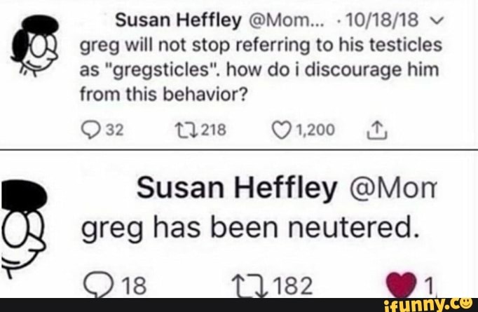 Susan Heffley @Mom... greg will not stop referring to his testicles as ...