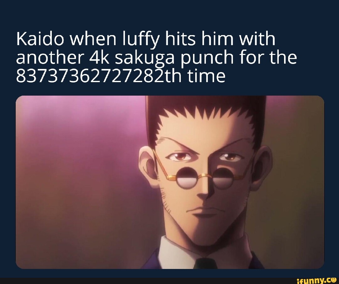 Kaido when luffy hits him with another sakuga punch for the ...