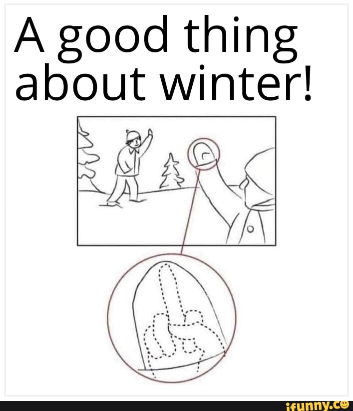 A good thing about winter! - iFunny