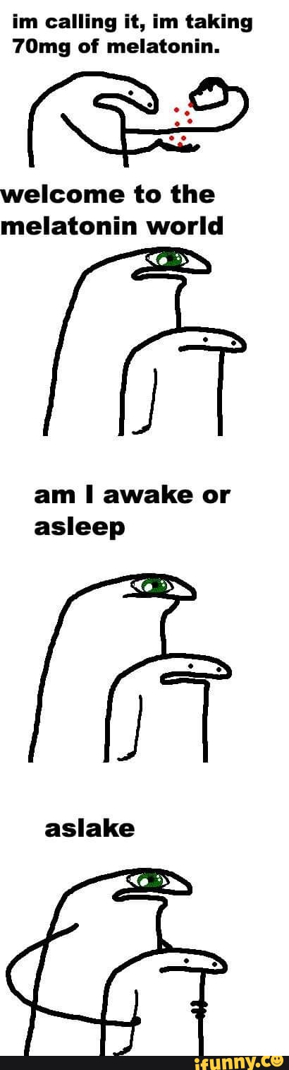 Melatonin memes. Best Collection of funny Melatonin pictures on iFunny