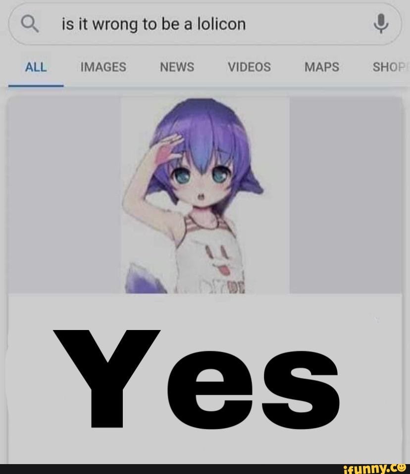 Is it wrong to be a lolicon ALL IMAGES NEWS VIDEOS MAPS SH - iFunny