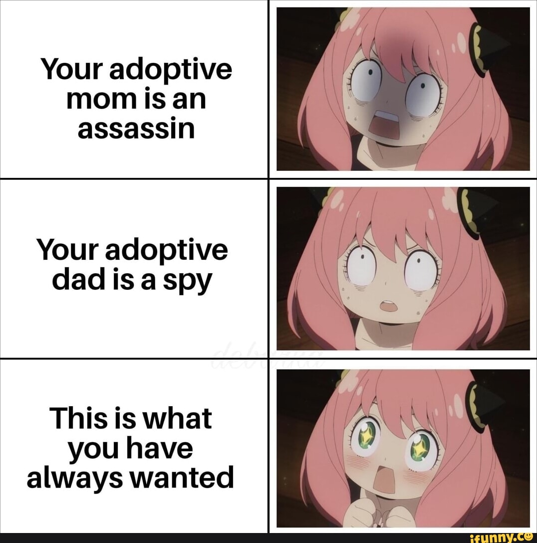 Your Adoptive Mom Is An Assassin Your Adoptive Dad Is A Spy This Is What You Have Always Wanted