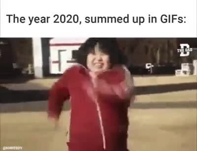 The year 2020, summed up in GIFs: - )