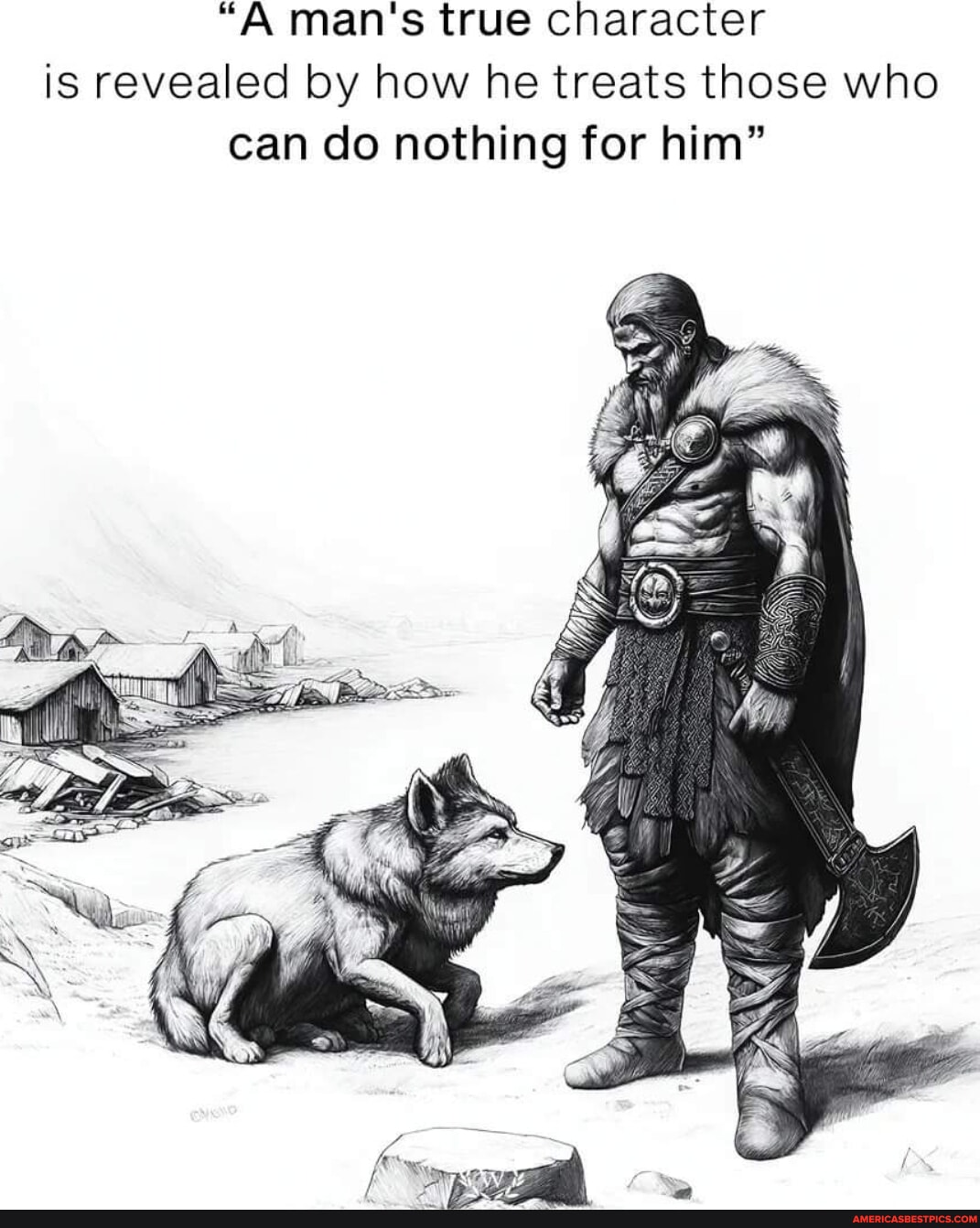 "A man's true character is revealed by how he treats those who can do ...