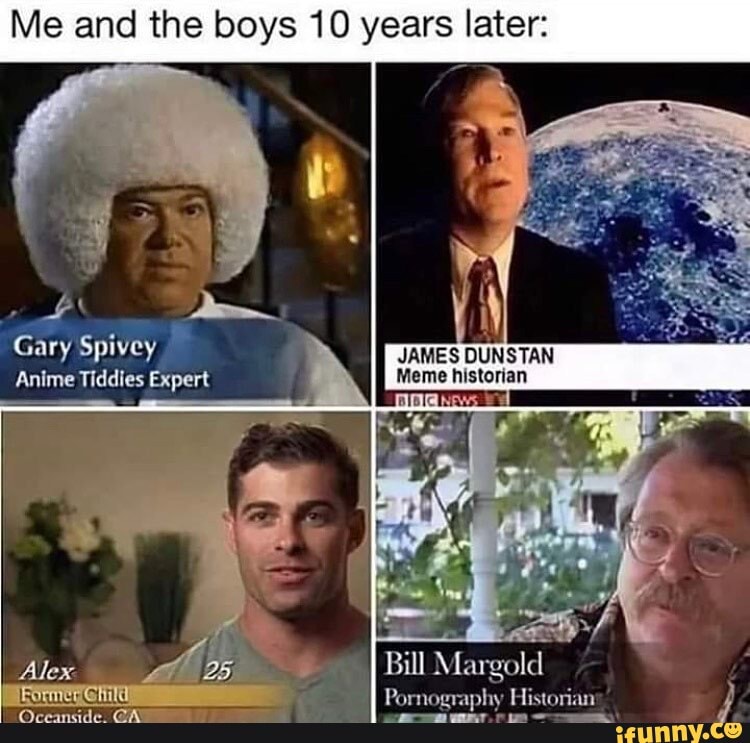 Me and the boys 10 years later: Gary Spivey JAMES DUNSTAN Meme ...