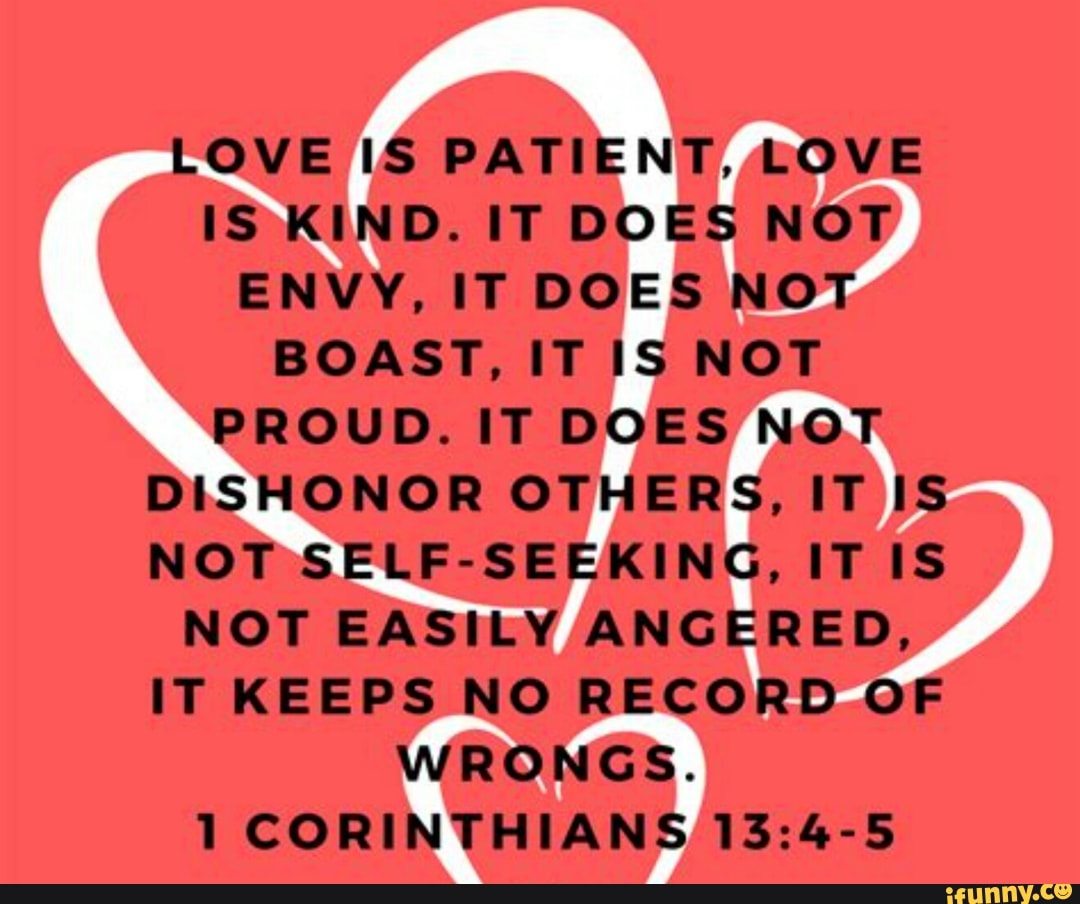LOVE IS PATIENT, LOVE IS KIND. IT DOES NOT ENVY, IT DOES NOT BOAST, IT ...