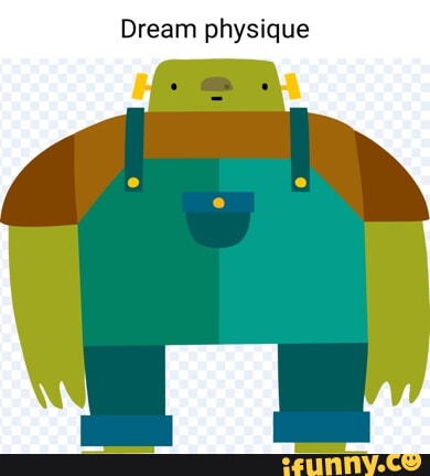 Dream physique - iFunny