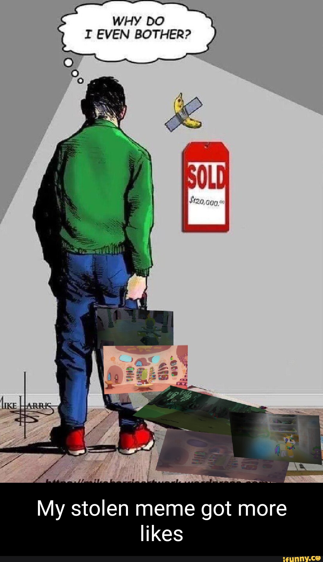 WHY DO I EVEN BOTHER? My stolen meme got more likes - iFunny