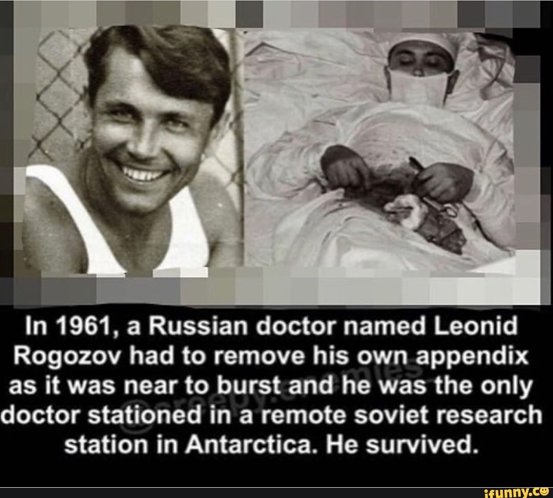 In 1961, a Russian doctor named Leonid Rogozov had to remove his own ...