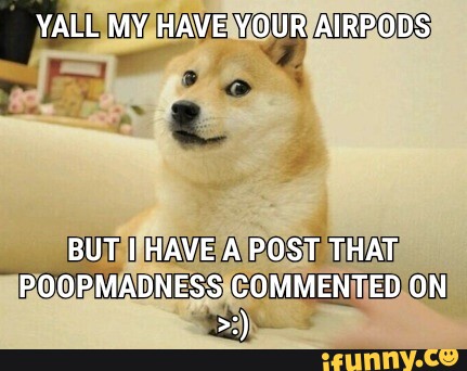 Poopmadness memes. Best Collection of funny Poopmadness pictures on iFunny