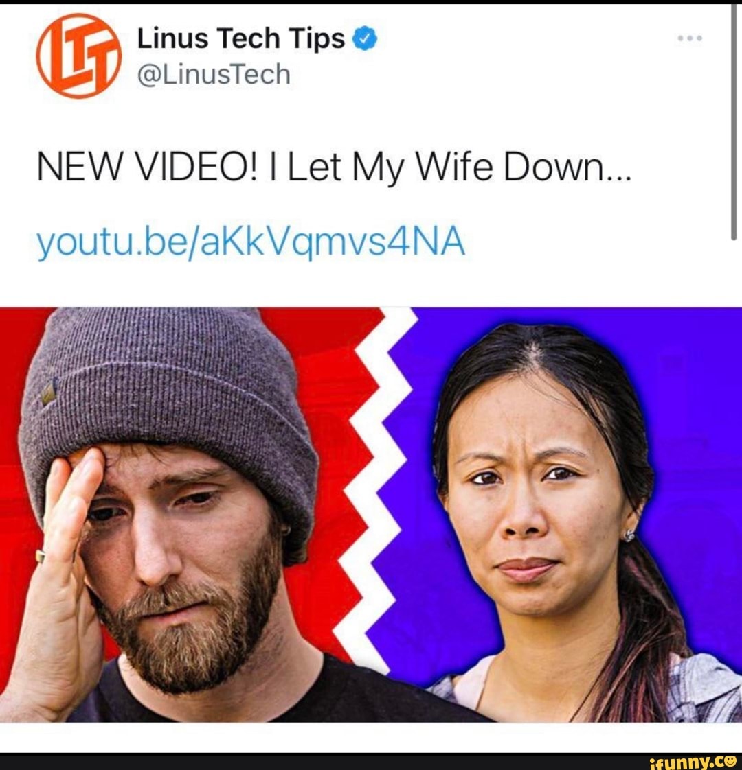 Linus Tech Tips @LinusTech NEW VIDEO! I Let My Wife Down... Vqmvs4NA if ...