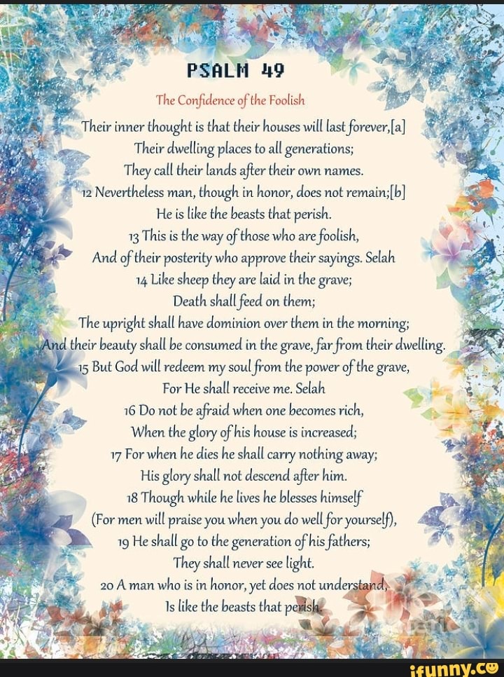 PSALM 49 'The Confidence of the Foolish Their inner thought is that ...