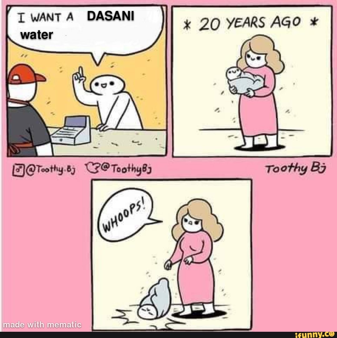 20 YEARS AGO * Toothy WANT DASANI water - )