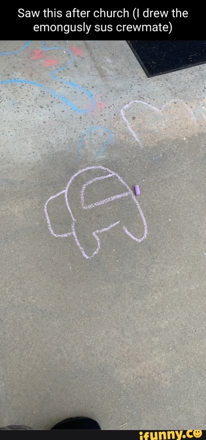 Saw this after church (i drew the emongusly sus crewmate) - iFunny