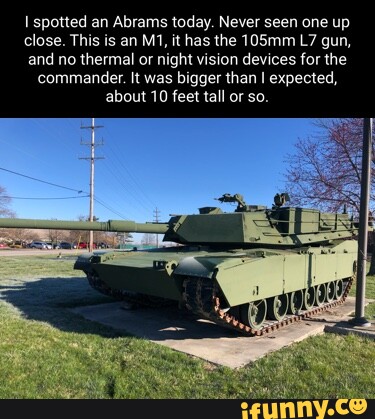 I spotted an Abrams today. Never seen one up close. This is an it has ...