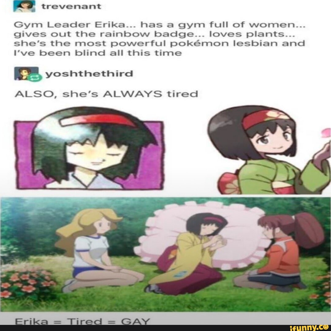 Gym Leader Erika... has a gym full of women... Gives out the rainbow ...
