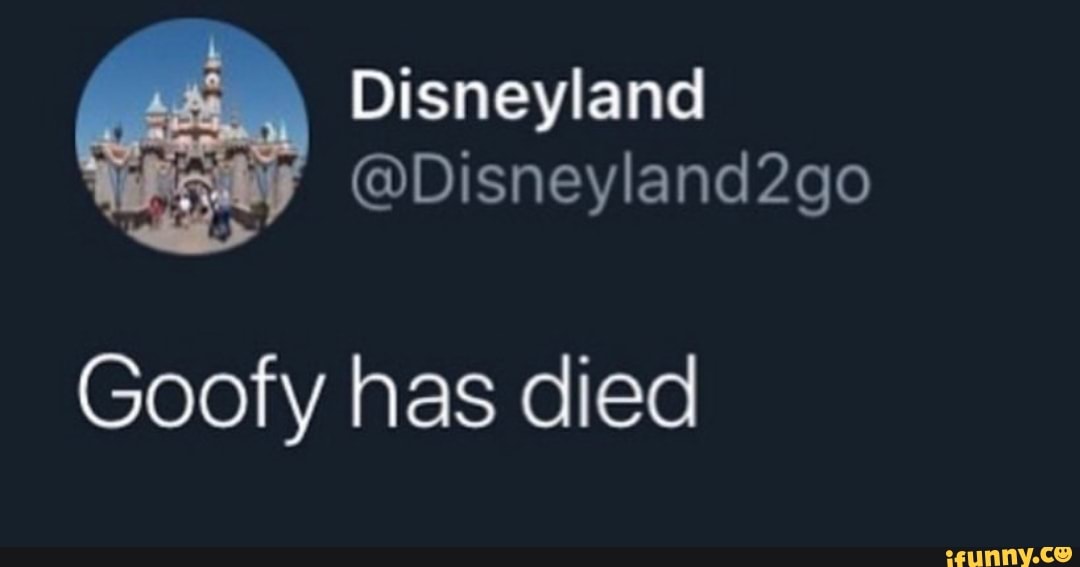 Disneyland AS As Goofy has died - iFunny