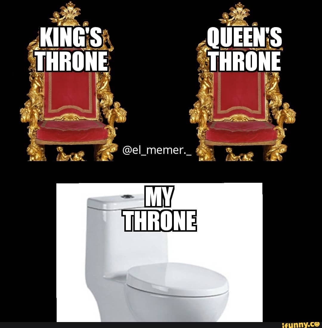 KING'S QUEEN'S THRONE THRONE @el_memer._ THRONE - iFunny