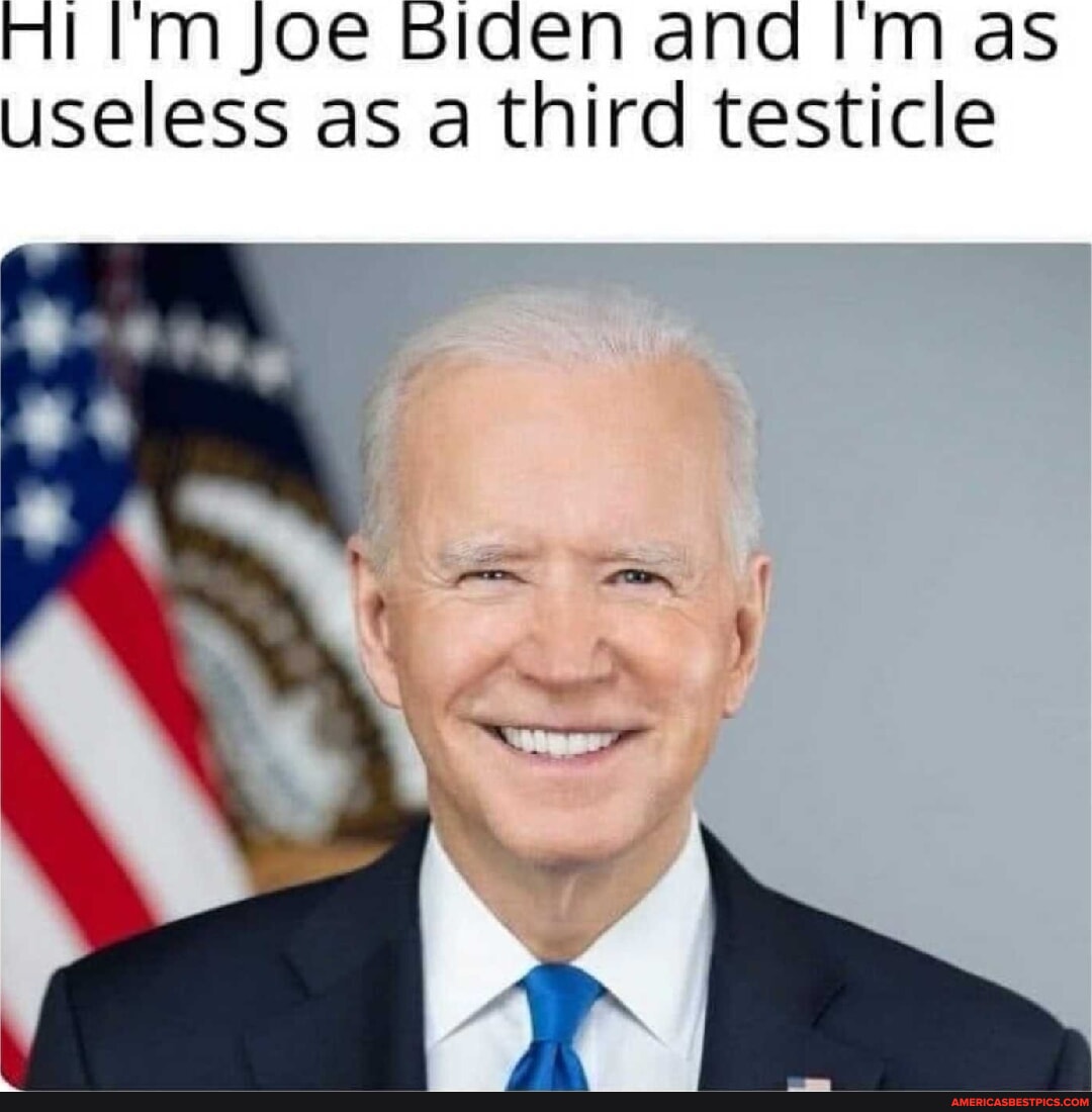 Joe blaen ana as useless as a third testicle - America’s best pics and ...