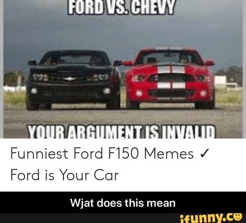 Mo ida 1 Funniest Ford F150 Memes ¥ Ford is Your Car Wijat does this ...
