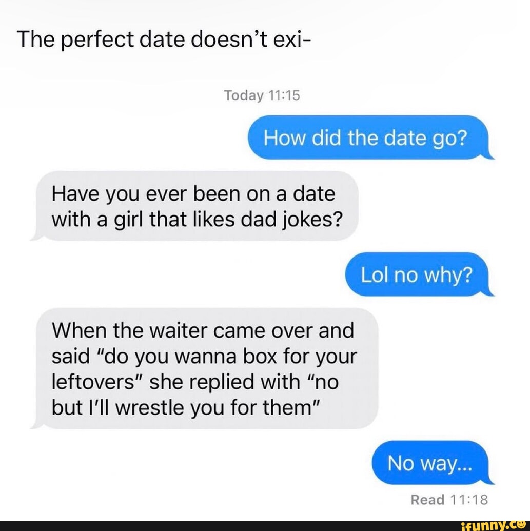 The perfect date doesn't exi- Today How did the date go? Have you ever ...