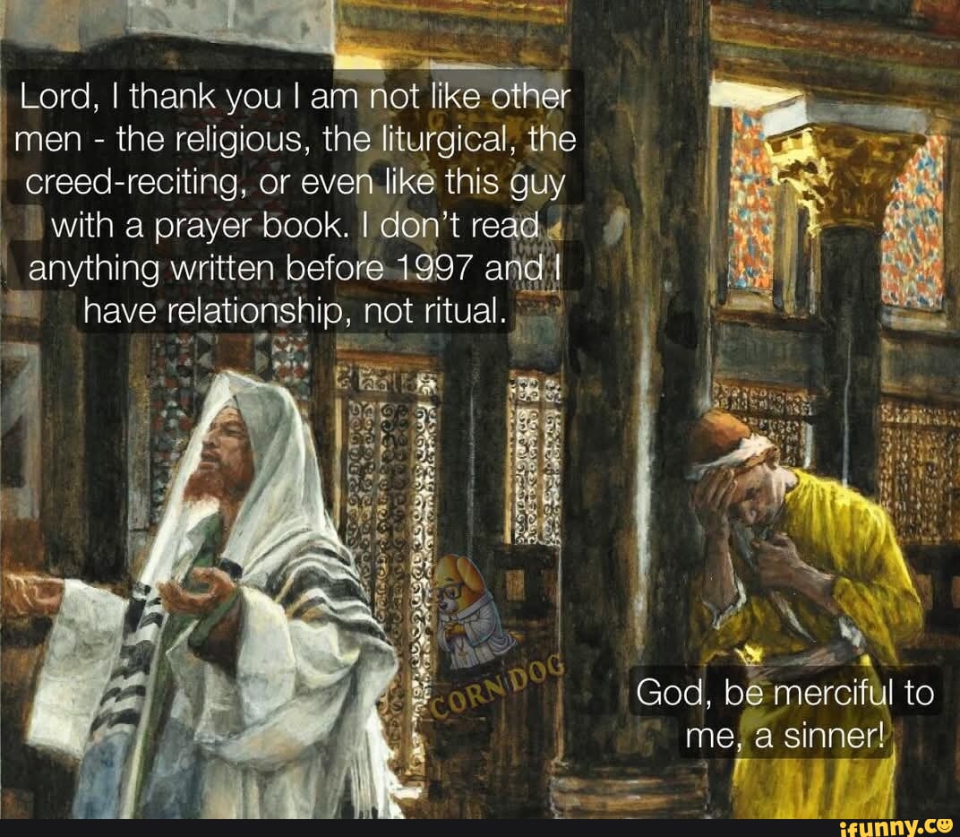 Lord, I thank you I am not like other men - the religious, the ...