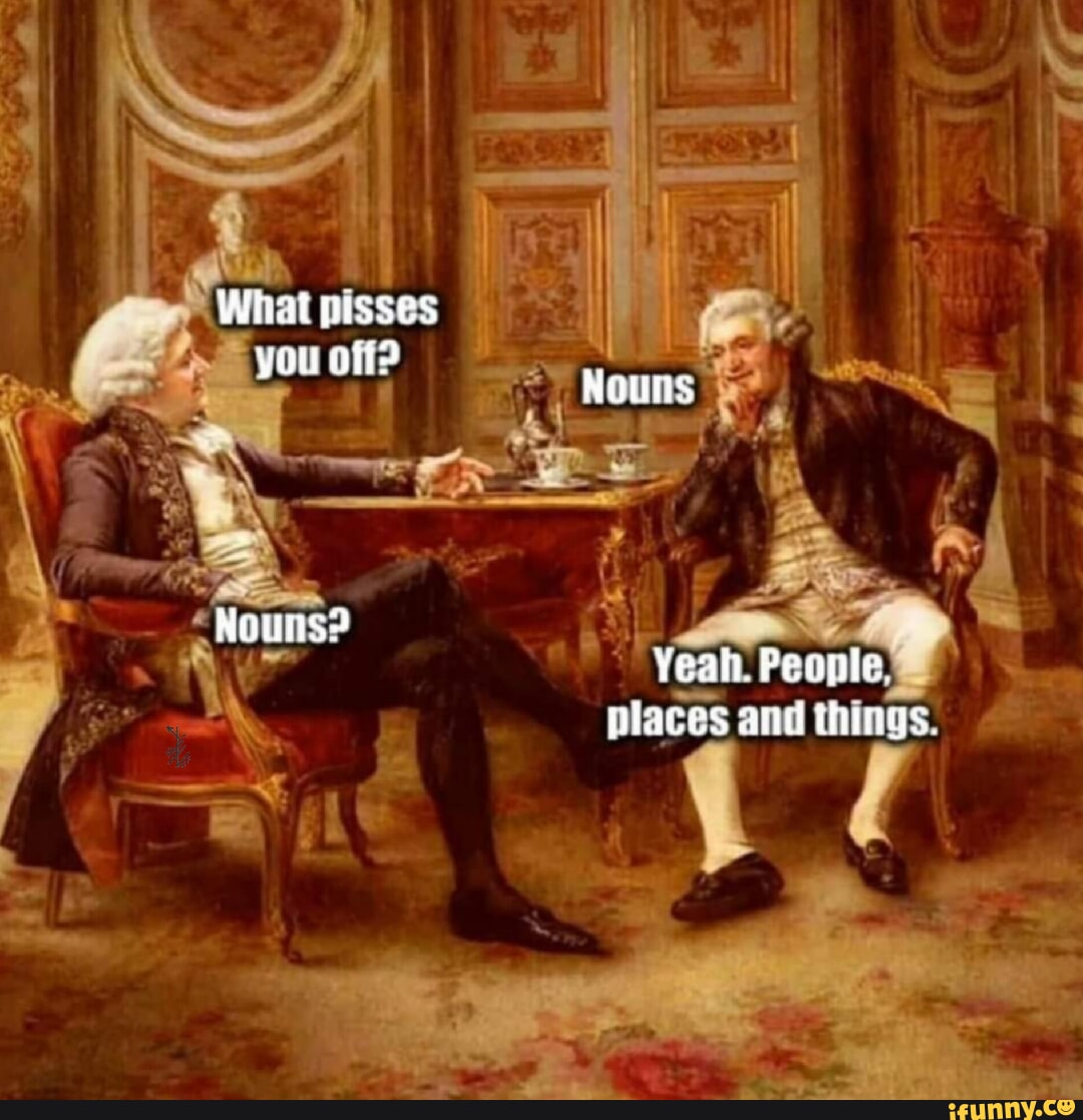 Nouns memes. Best Collection of funny Nouns pictures on iFunny