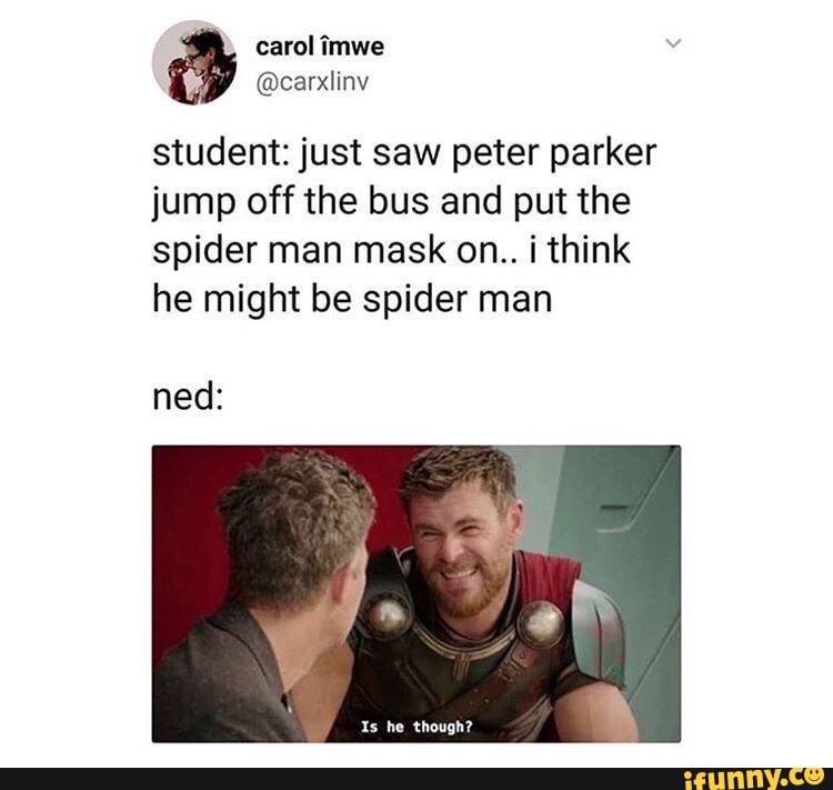 Student: just saw peter parker jump off the bus and put the spider man ...