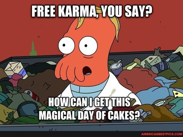 FREE KARMA, YOU SAY? HOW CANE NUGET,THIS MAGICAL DAY OF CAKES ...