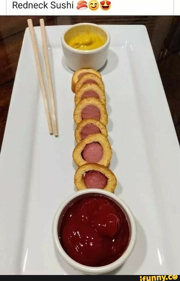 Ww Redneck Sushi - iFunny
