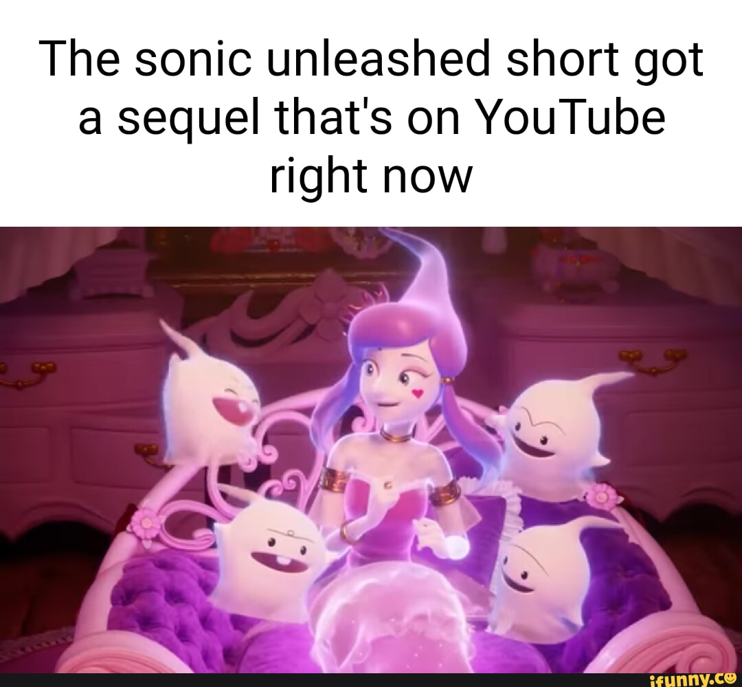 The sonic unleashed short got a sequel that's on YouTube right now - iFunny