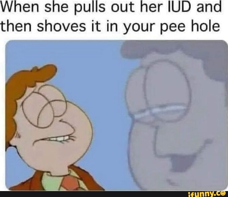 Iud memes. Best Collection of funny Iud pictures on iFunny