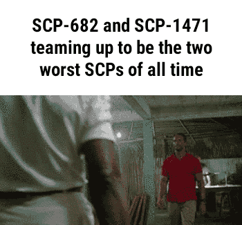 SCP-682 and SCP-1471 teaming up to be the two worst SCPs of all time ...