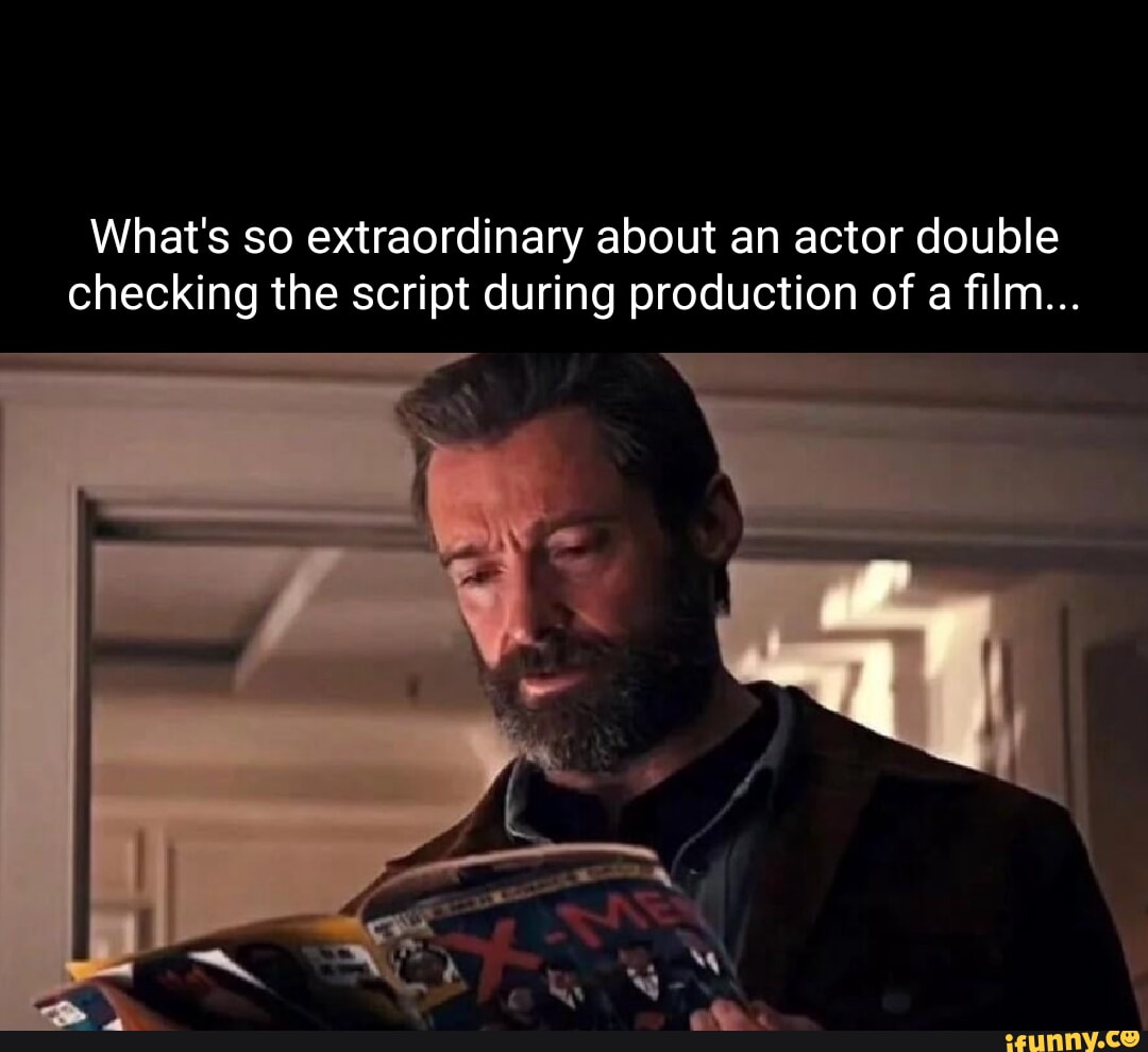 What's so extraordinary about an actor double checking the script ...