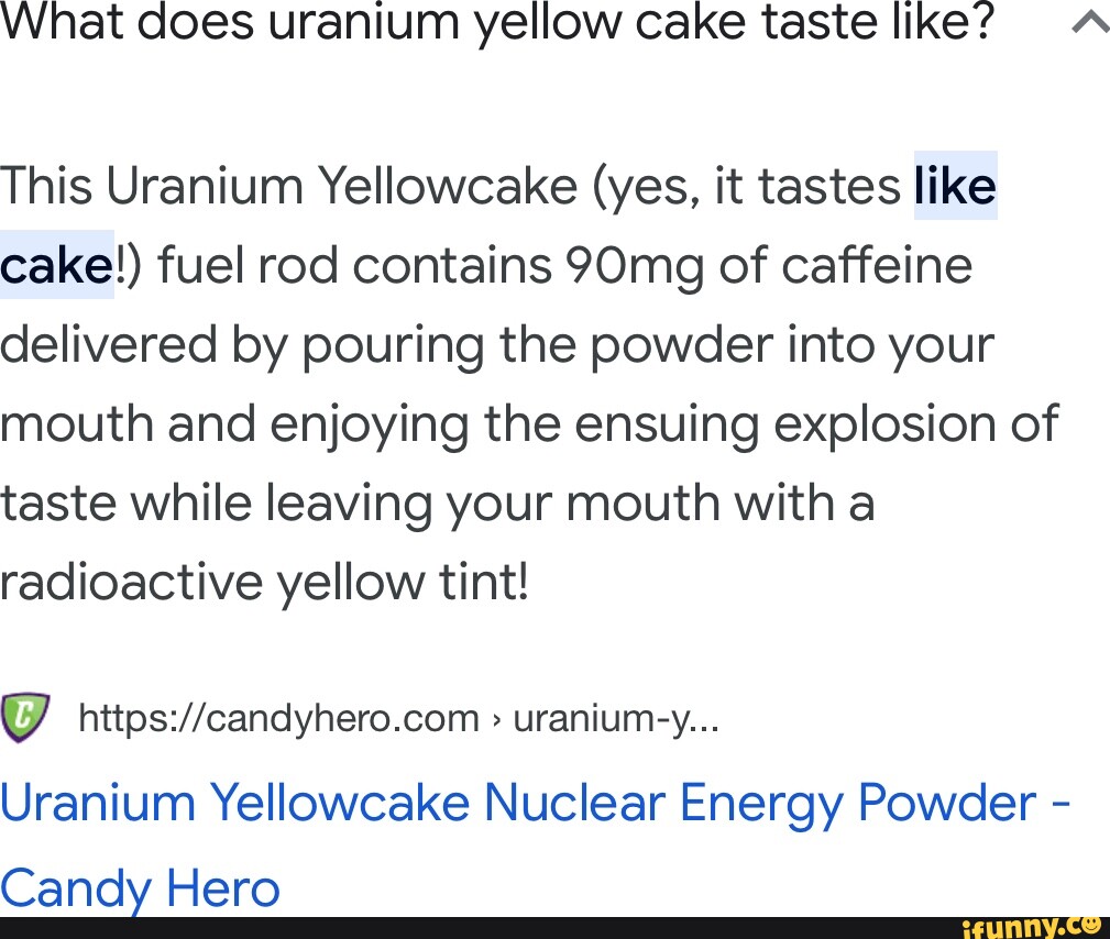 Yellowcake memes. Best Collection of funny Yellowcake pictures on iFunny