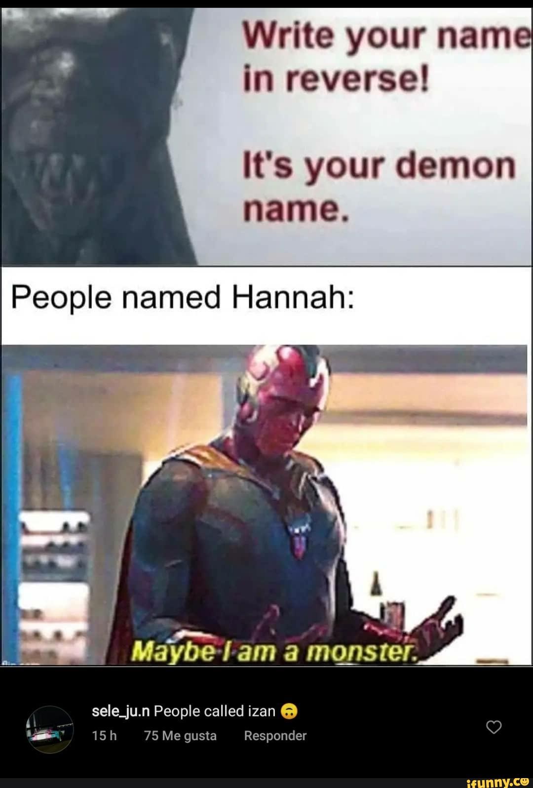 Write your name in reverse! It's your demon name. People named Hannah ...