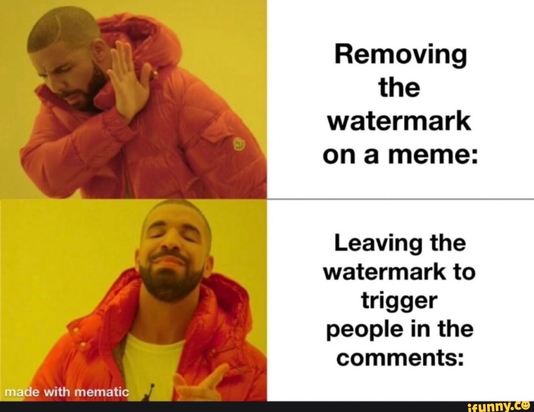 De with mematic Removing the watermark on a meme: Leaving the watermark ...