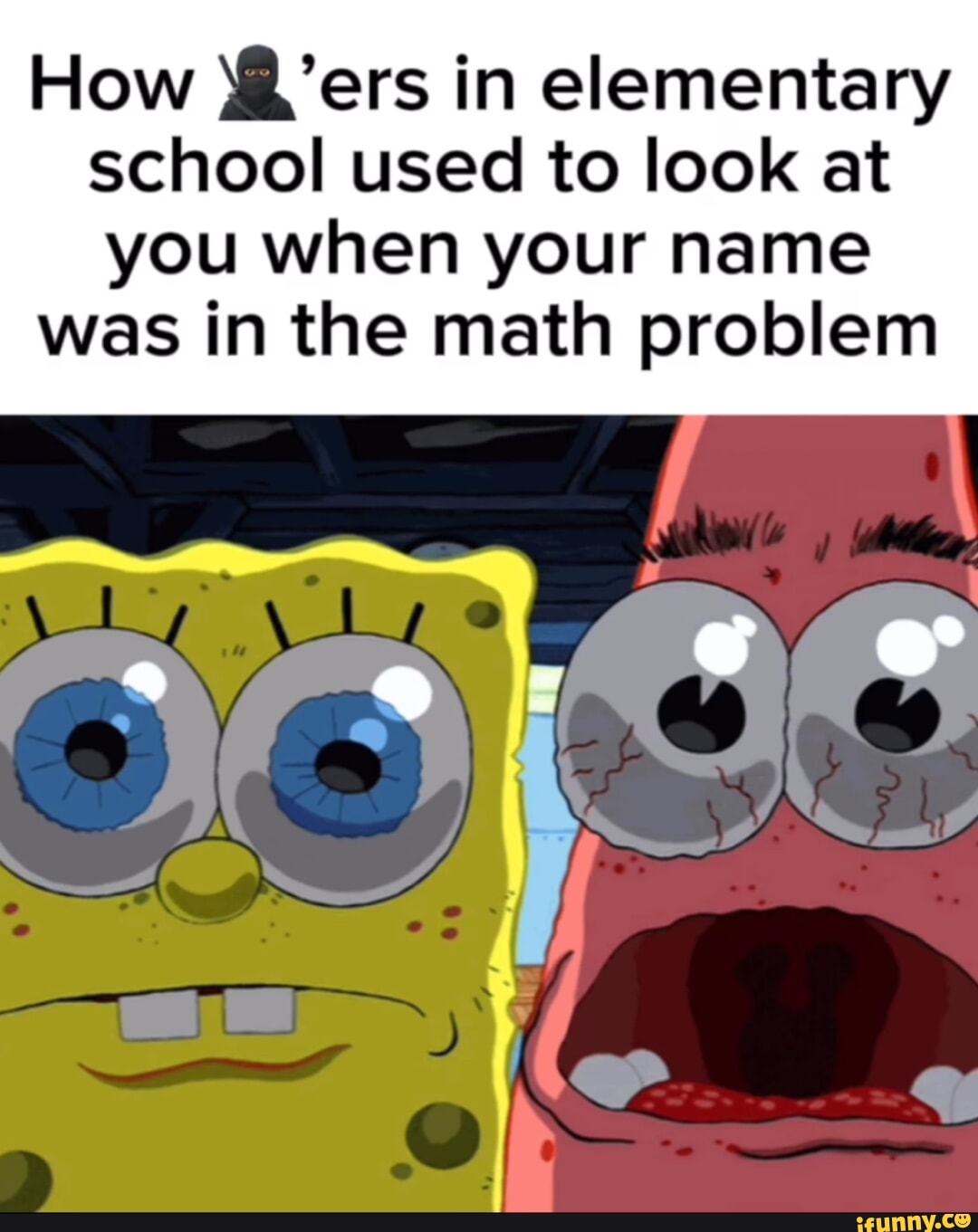 How @'ers in elementary school used to look at you when your name was in the math problem - iFunny